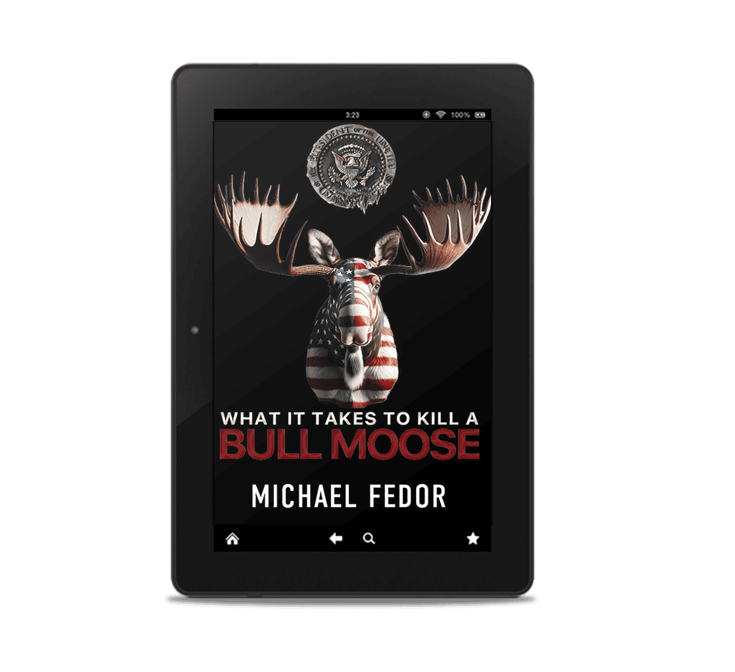 What It Takes to Kill a Bull Moose | eBook | Award-Winning Political ...